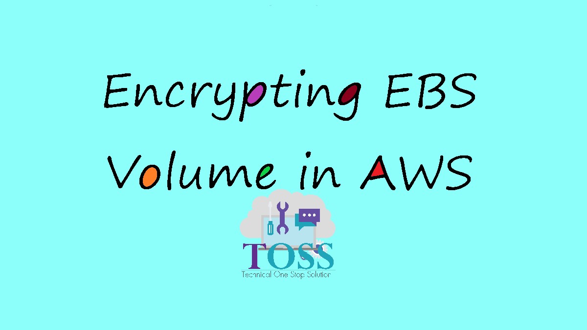 Encrypting EBS Volume in AWS - TOSS