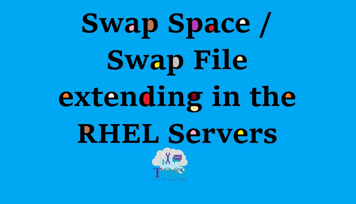 Swap Space / Swap File extending in the RHEL Servers - TOSS